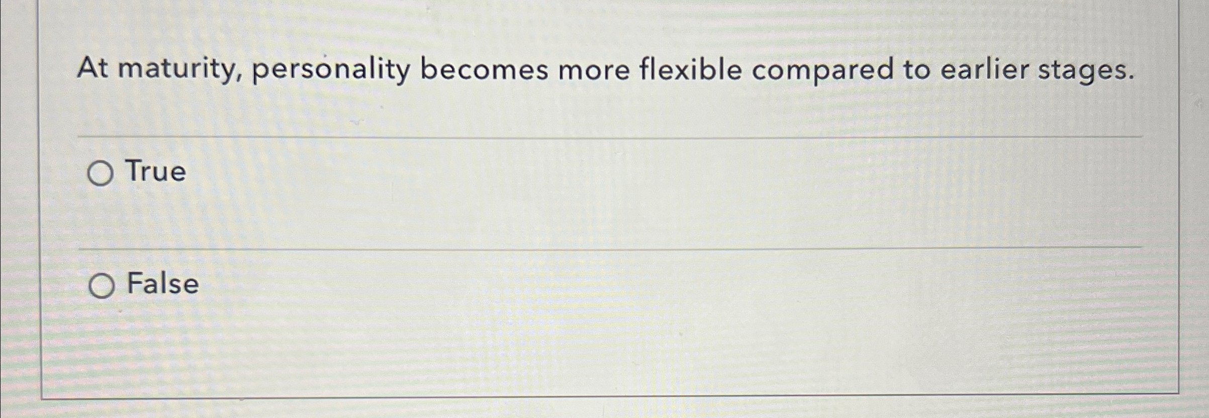 Solved At maturity, personality becomes more flexible | Chegg.com