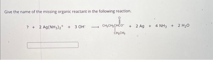 Solved Give the name of the missing organic reactant in the | Chegg.com
