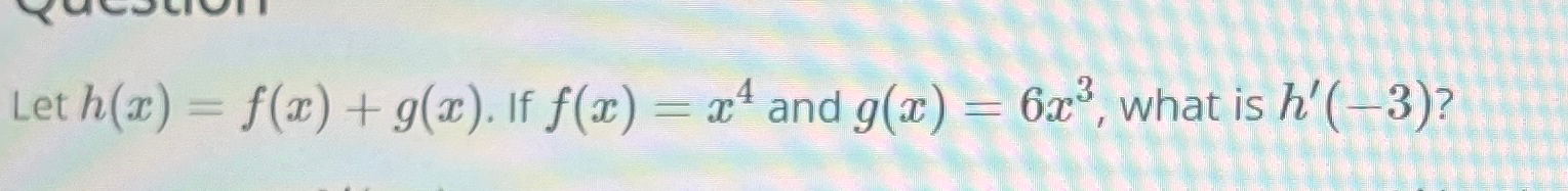 Solved Let h(x)=f(x)+g(x). ﻿If f(x)=x4 ﻿and g(x)=6x3, ﻿what | Chegg.com