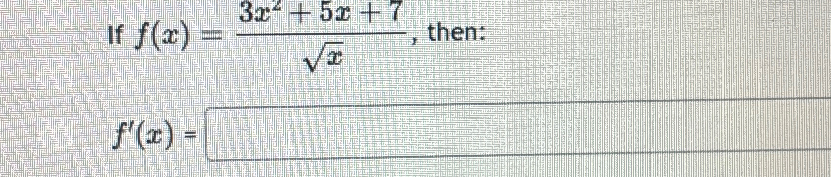 Solved If f(x)=3x2+5x+7x2, ﻿then:f'(x)= | Chegg.com