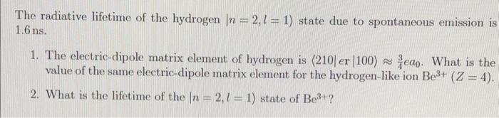 Solved The radiative lifetime of the hydrogen ∣n=2,l=1 | Chegg.com