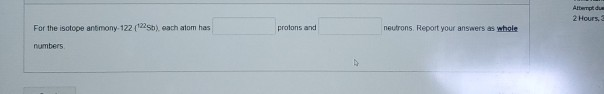 Solved Attempt 2 Hours, For the isotope anomony. 122 (2256) | Chegg.com