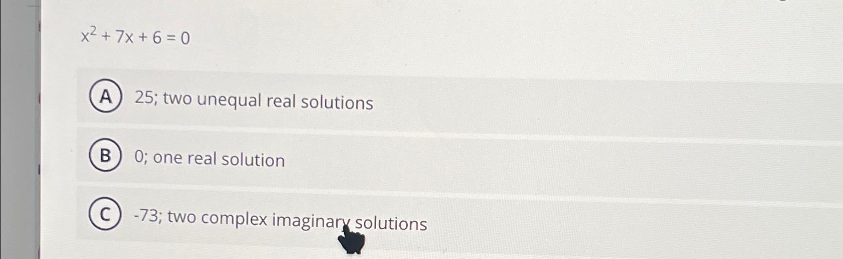 Solved x2+7x+6=025; two unequal real solutions0 ﻿; one real | Chegg.com
