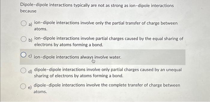 Solved Dipole-dipole interactions typically are not as | Chegg.com