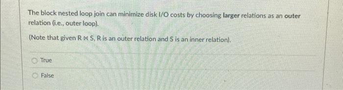 Solved The block nested loop join can minimize disk I/O | Chegg.com