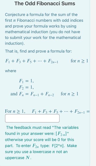 Solved The Odd Fibonacci Sums Conjecture a formula for the | Chegg.com Solved The Odd Fibonacci Sums Conjecture a formula for the | Chegg.com