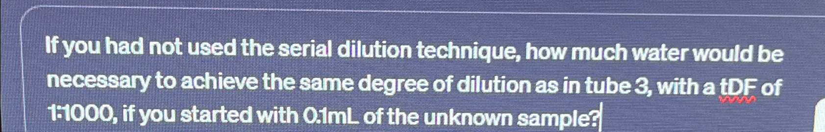 Solved If you had not used the serial dilution technique, | Chegg.com