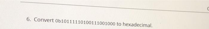 Solved 6. Convert 0b10111110100111001000 to hexadecimal. | Chegg.com
