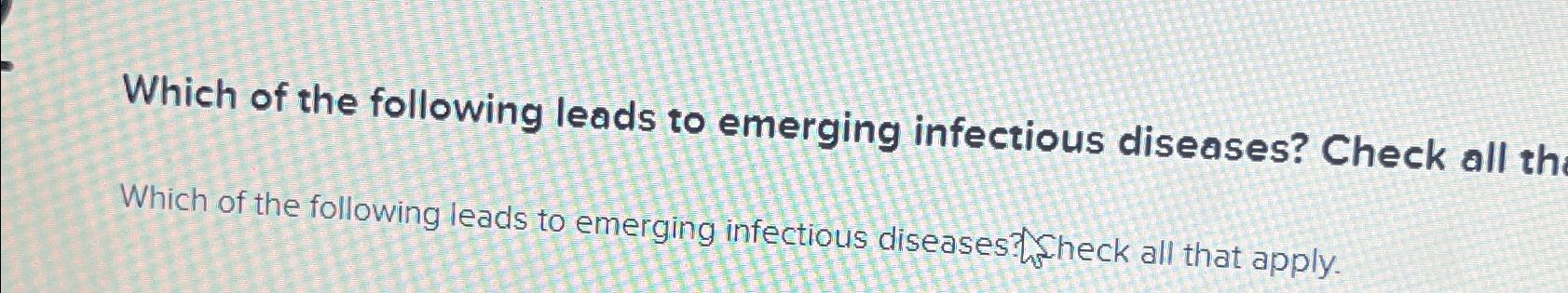 Solved Which of the following leads to emerging infectious | Chegg.com