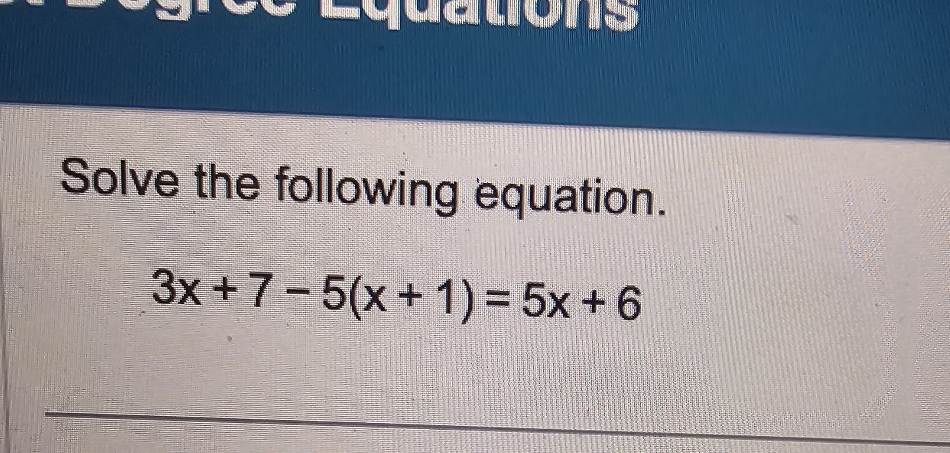 Solved Solve the following equation.3x+7-5(x+1)=5x+6 | Chegg.com
