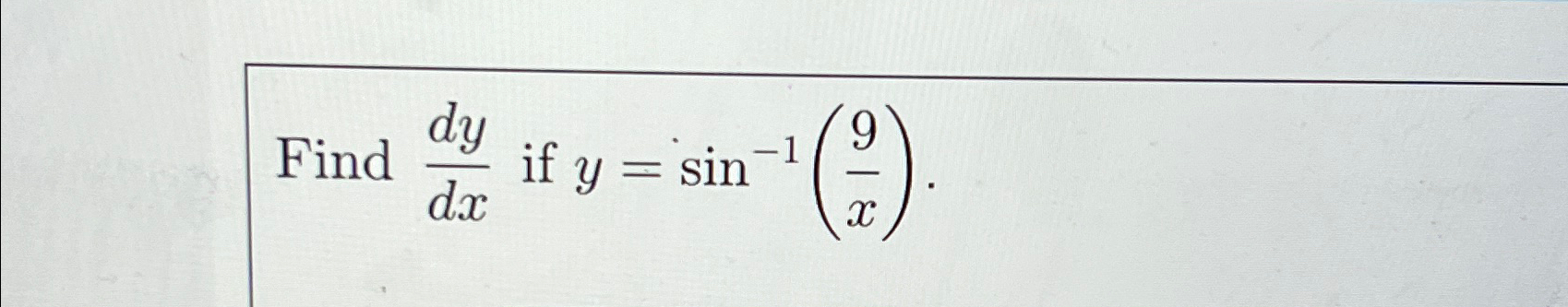 Solved Find dydx ﻿if y=sin-1(9x). | Chegg.com