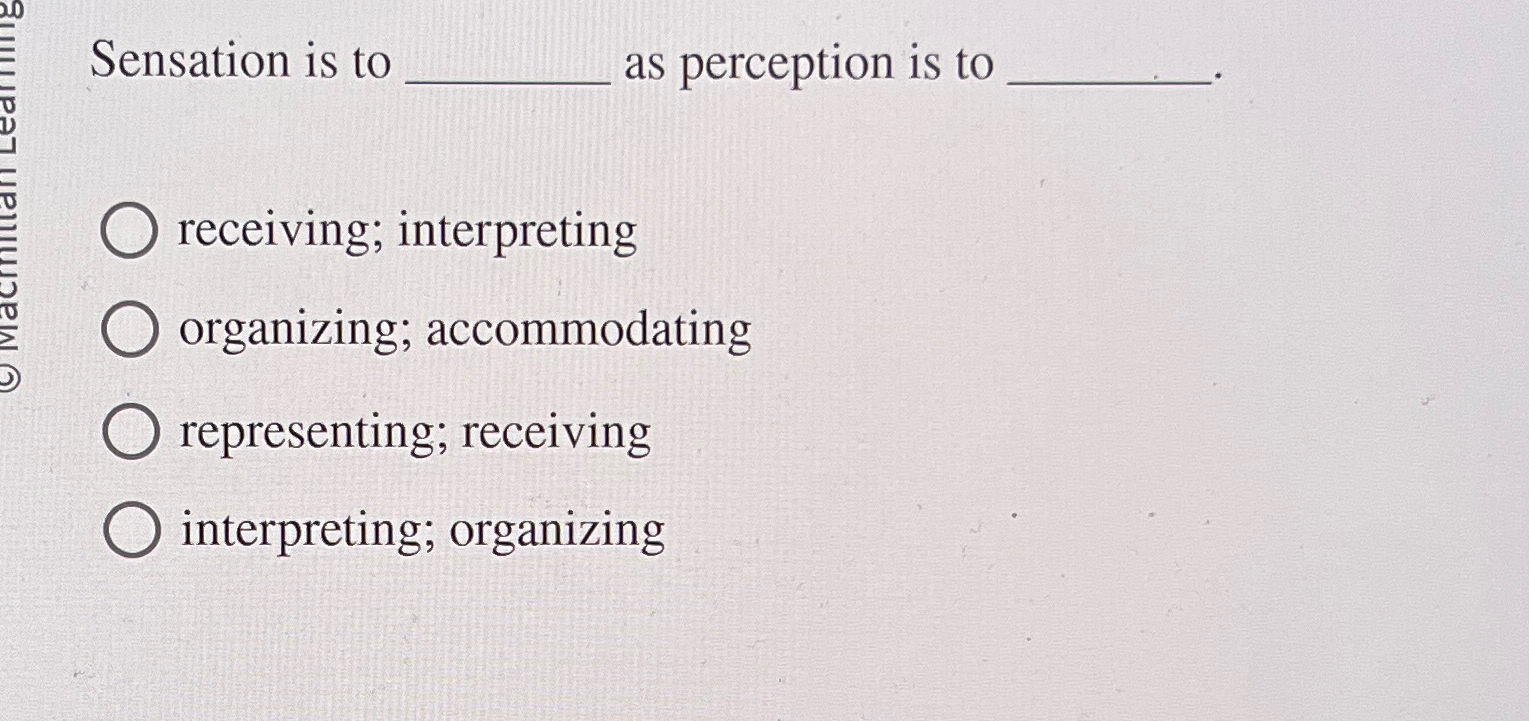 Solved Sensation is to as perception is toreceiving; | Chegg.com