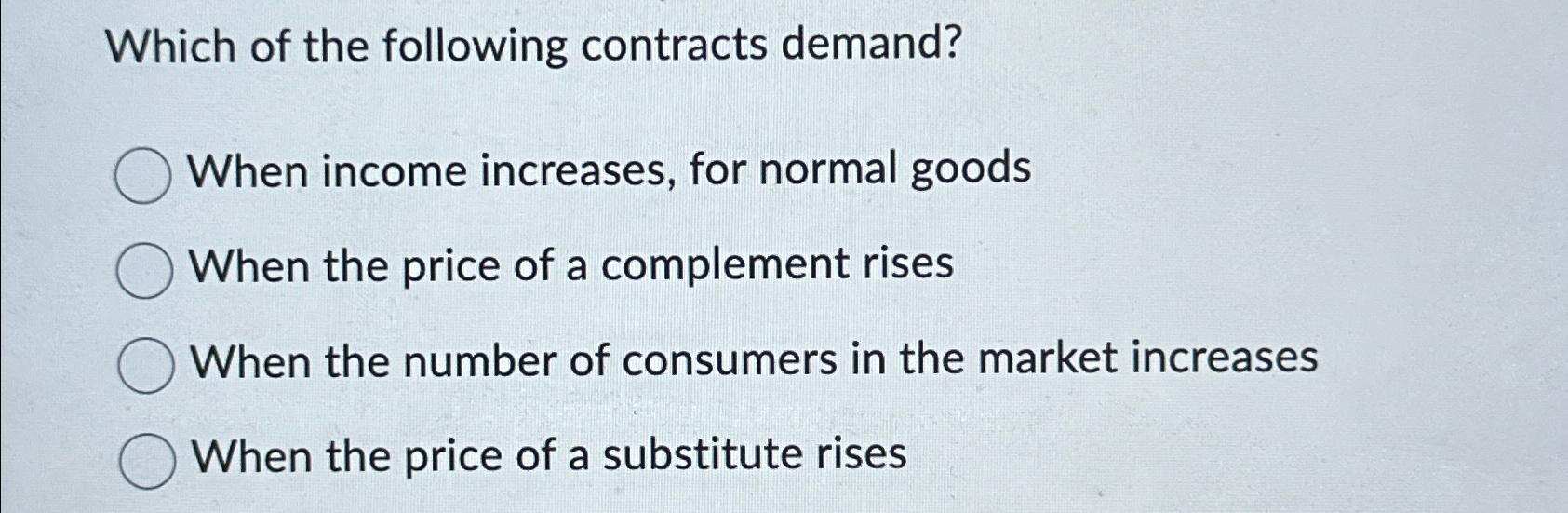 Solved Which of the following contracts demand?When income | Chegg.com