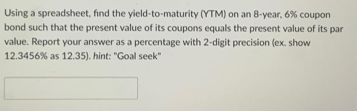 Solved Using a spreadsheet, find the yield-to-maturity (YTM) | Chegg.com