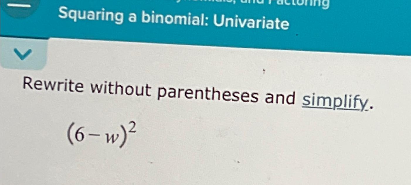 Solved Squaring a binomial: UnivariateRewrite without | Chegg.com Solved Squaring a binomial: UnivariateRewrite without | Chegg.com