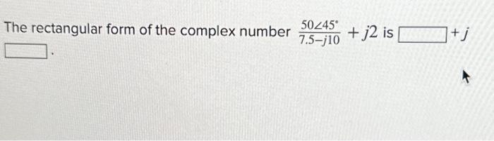 Solved The rectangular form of the complex number | Chegg.com