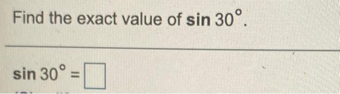 Solved Find the exact value of sin 30°. sin 30º = -O | Chegg.com