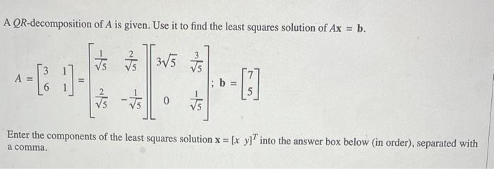 Solved A QR-decomposition of A is given. Use it to find the | Chegg.com