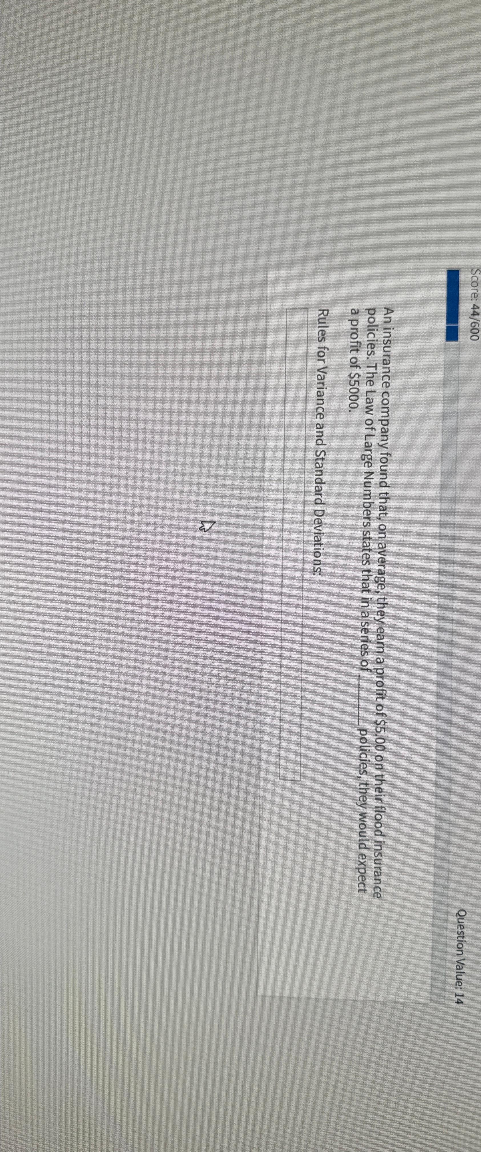 Solved Score: (44)/(600)\\nQuestion Value: 14\\nAn insurance | Chegg.com