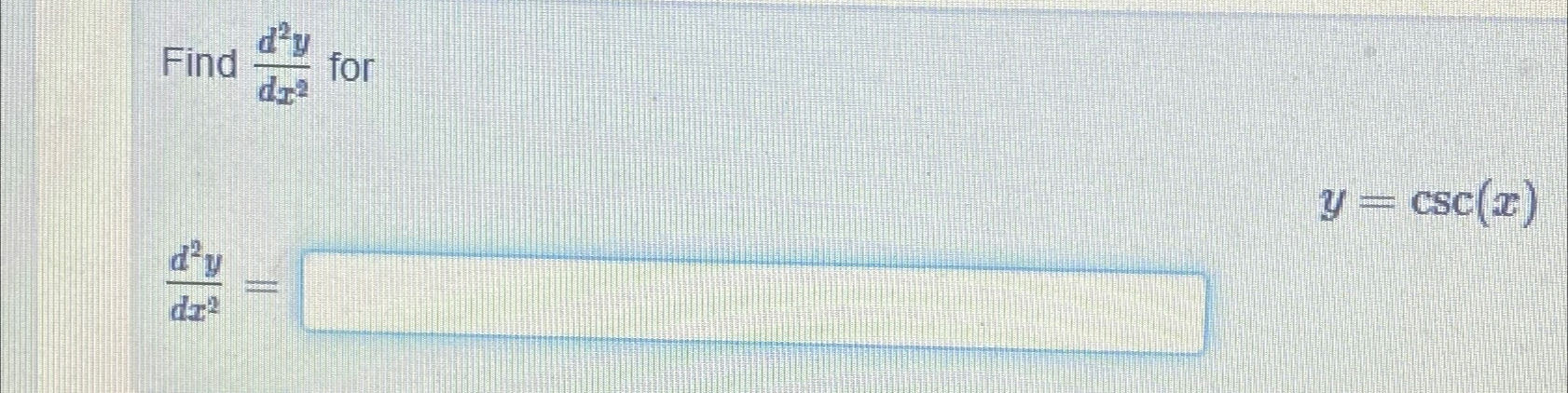 Solved Find d2ydx2 ﻿fory=csc(x)d2ydx2= | Chegg.com