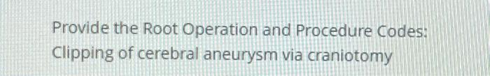 Solved Provide the Root Operation and Procedure Codes: | Chegg.com