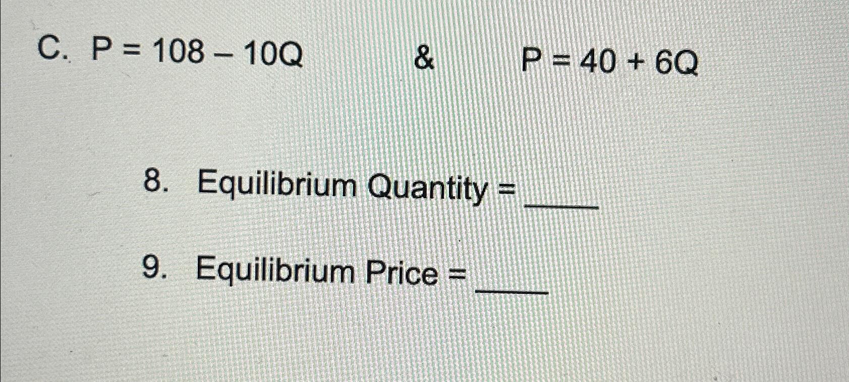 Solved C. P=108-10Q,P ??& P=40+6Q8. ﻿Equilibrium Quantity | Chegg.com