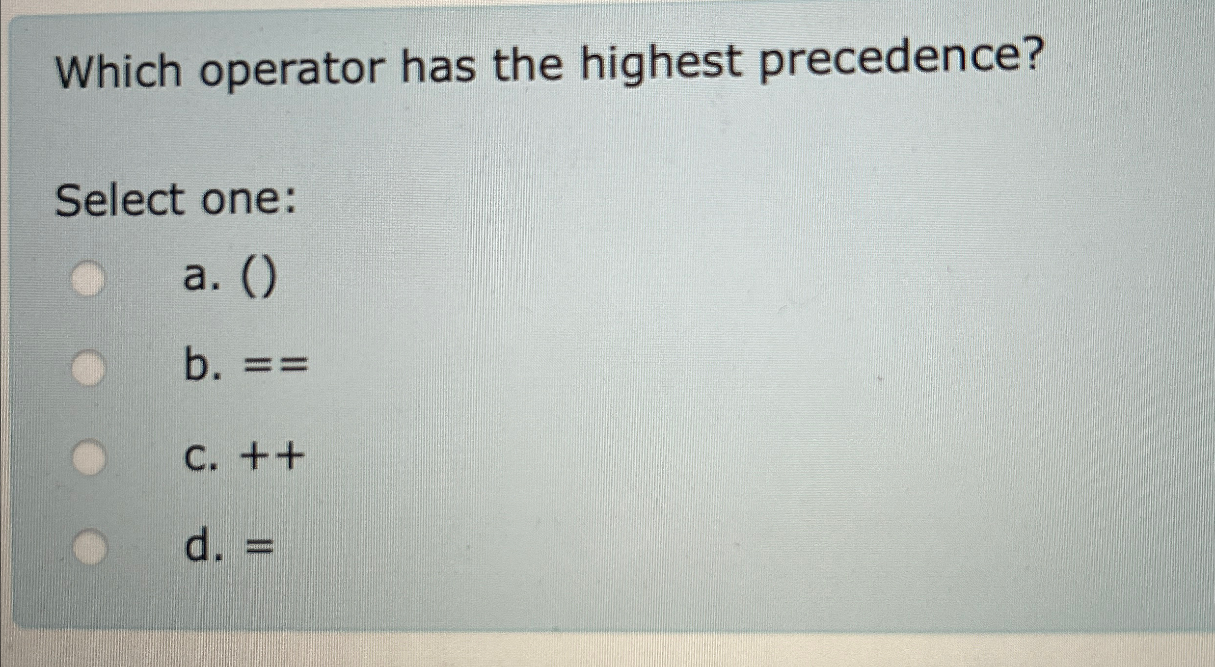 Solved Which operator has the highest precedence?Select | Chegg.com