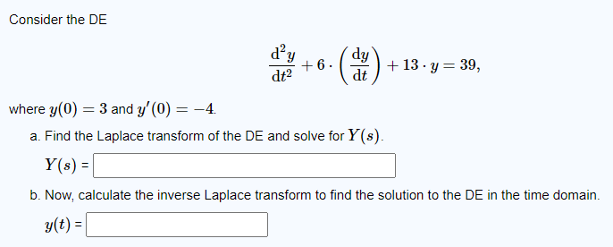 Solved Consider the DEd2y(d)t2+6*(dy(d)t)+13*y=39where | Chegg.com Solved Consider the DEd2y(d)t2+6*(dy(d)t)+13*y=39where | Chegg.com