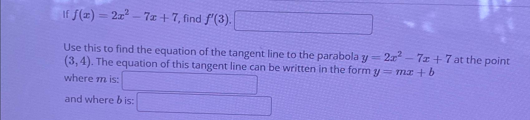 Solved If f(x)=2x2-7x+7, ﻿find f'(3)Use this to find the | Chegg.com