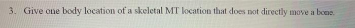 Solved 3. Give one body location of a skeletal MT location | Chegg.com