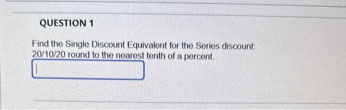 Solved Find the Single Discount Equivalent for the Series | Chegg.com
