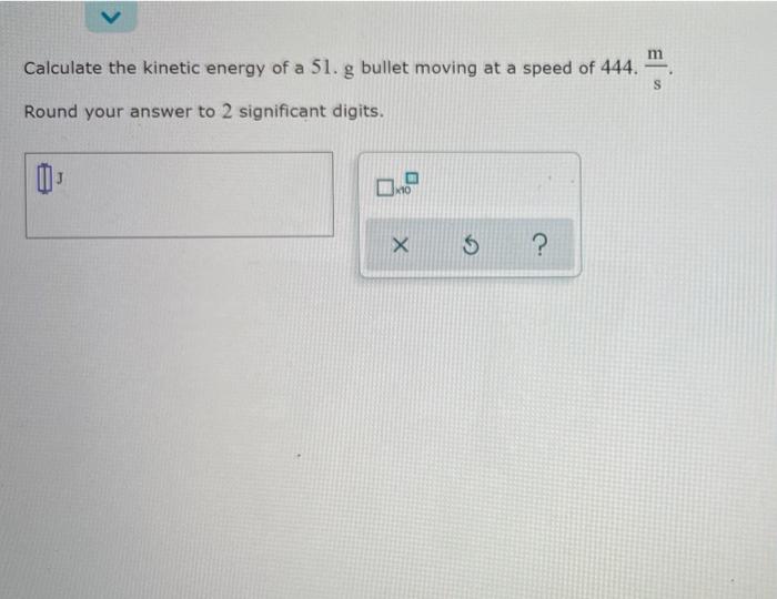Solved m Calculate the kinetic energy of a 51. g bullet | Chegg.com