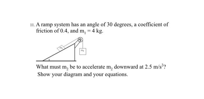 Solved 11. A ramp system has an angle of 30 degrees, a | Chegg.com