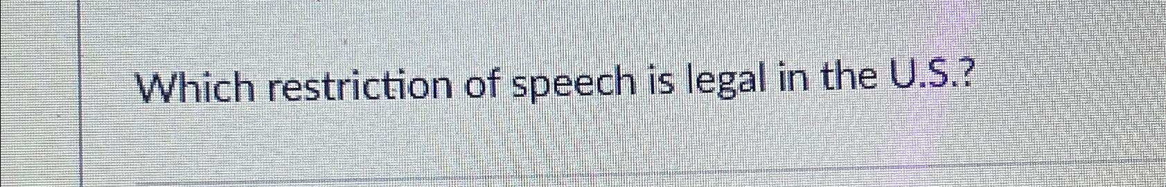 Solved Which restriction of speech is legal in the U.S.? | Chegg.com