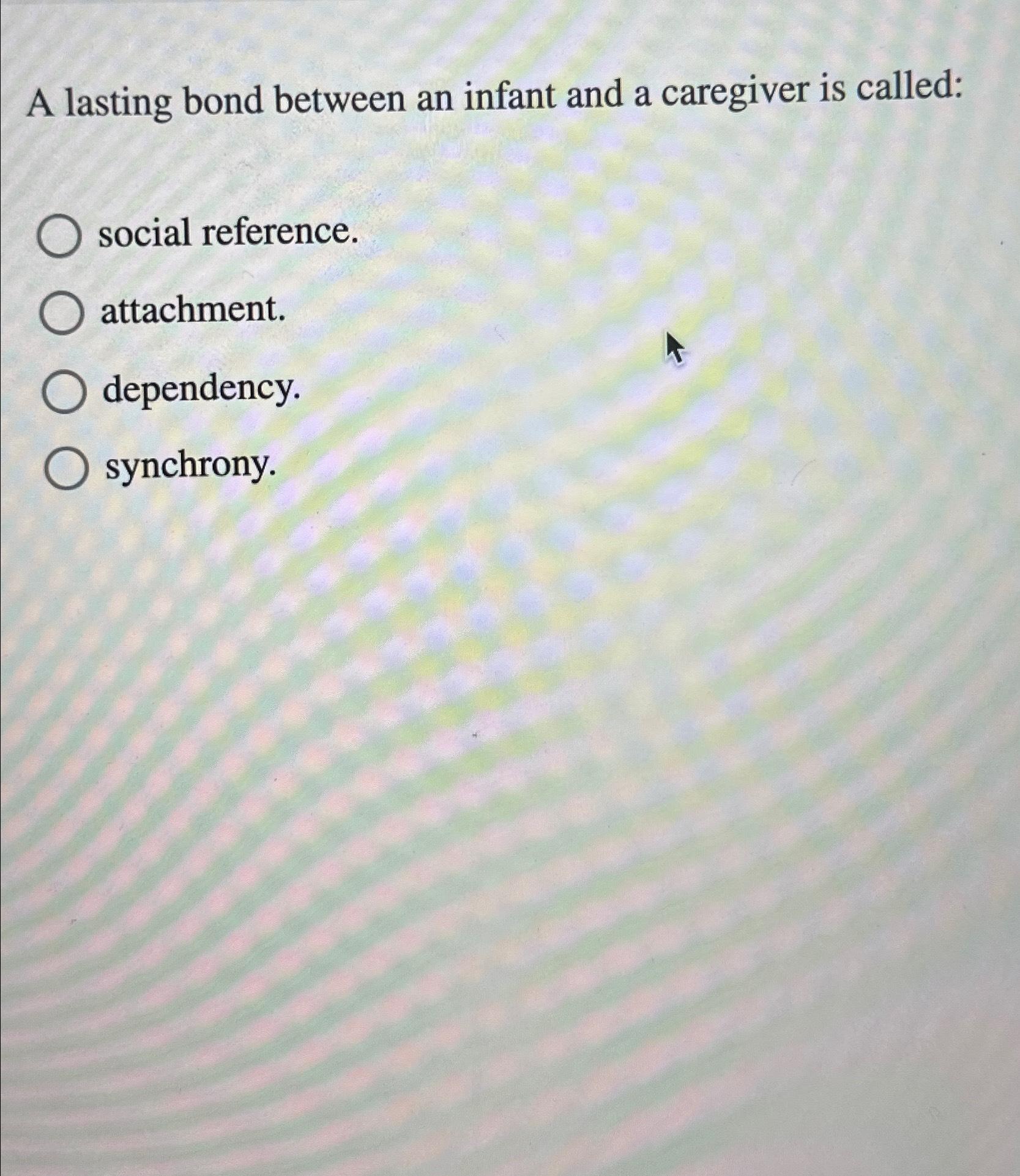 Solved A lasting bond between an infant and a caregiver is | Chegg.com