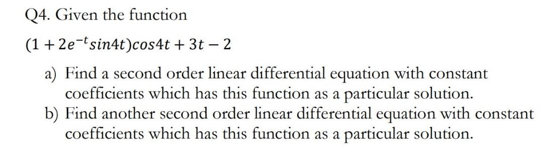 Solved Q4. Given the function (1+2e−tsin4t)cos4t+3t−2 a) | Chegg.com