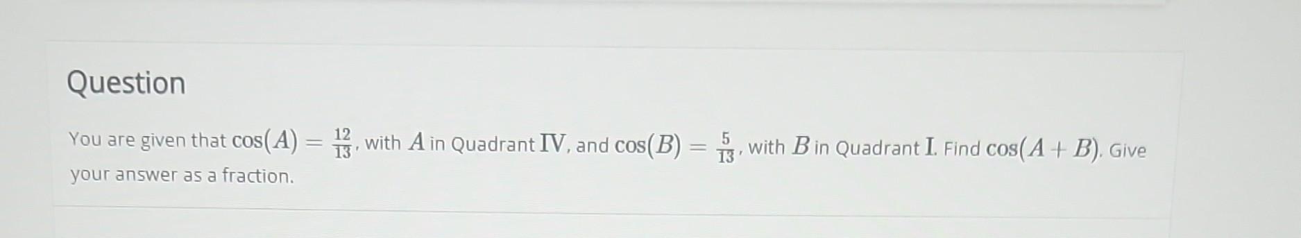 Solved You are given that cos(A)=1312, with A in Quadrant | Chegg.com
