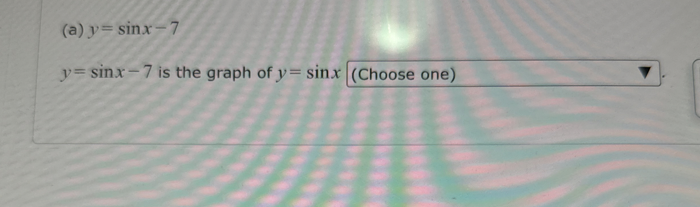 (a) y=sinx-7y=sinx-7 is the graph of y=sinx | Chegg.com (a) y=sinx-7y=sinx-7 is the graph of y=sinx | Chegg.com