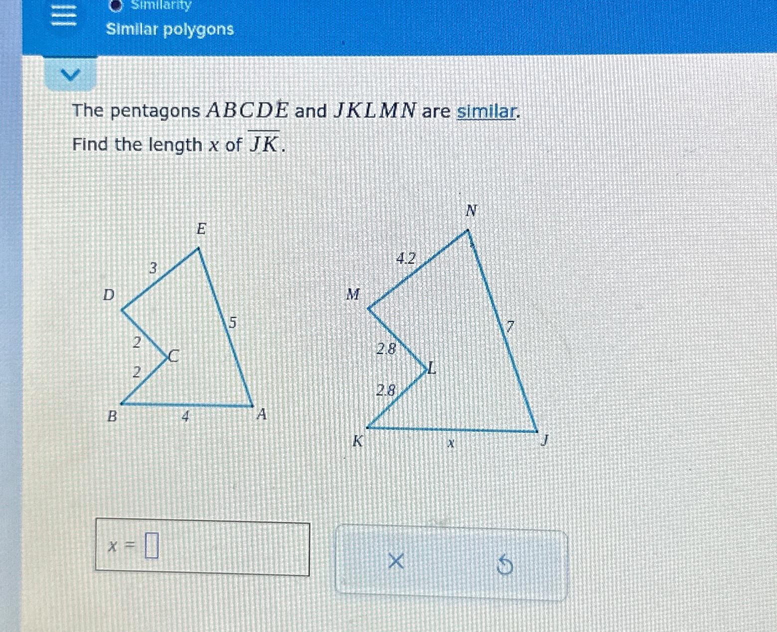 Solved The pentagons ABCDE and JKLMN ﻿are similar.Find the | Chegg.com