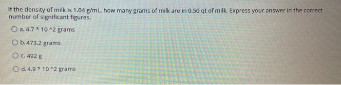 Solved If the density of milk is 1.04 g/mL, how many grams | Chegg.com