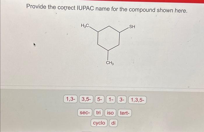 Solved Provide the correct IUPAC name for the compound shown | Chegg.com