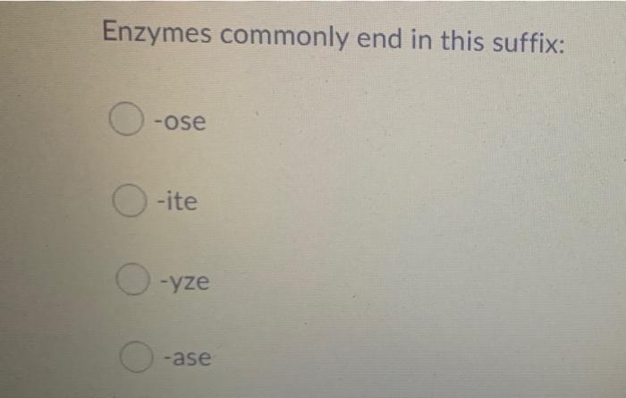 Solved Enzymes commonly end in this suffix: -ose -ite -yze | Chegg.com