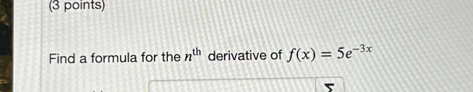 Solved (3 ﻿points)Find a formula for the nth ﻿derivative of | Chegg.com