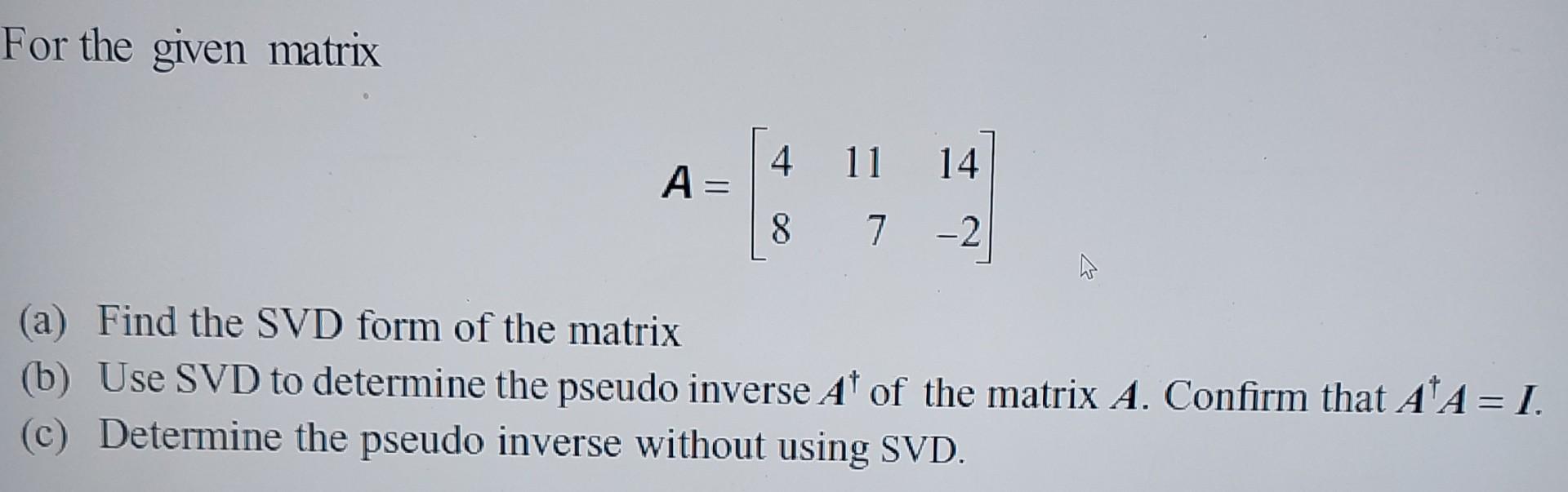 Solved For The Given Matrix A [4811714−2] A Find The Svd