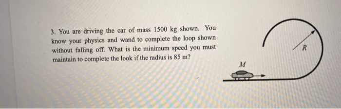 Solved 3. You are driving the car of mass 1500 kg shown. You | Chegg.com