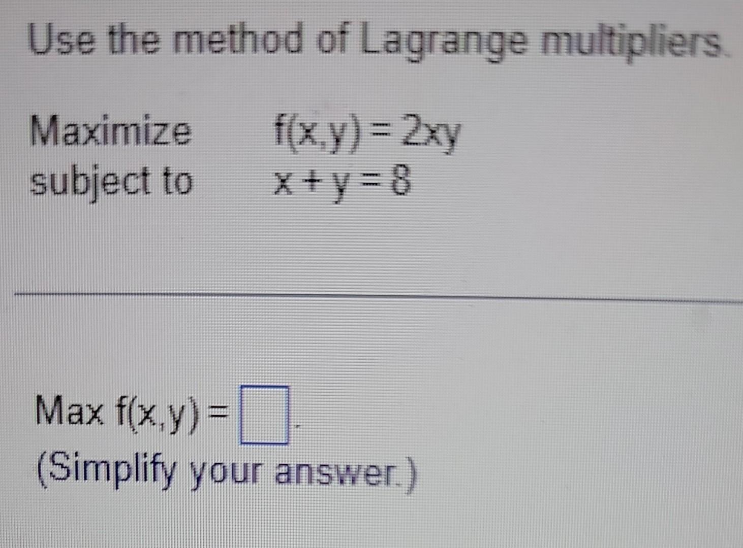 Solved Use the method of Lagrange multipliers. Maximize | Chegg.com