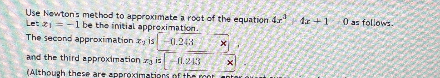 Solved Use Newton's method to approximate a root of the | Chegg.com