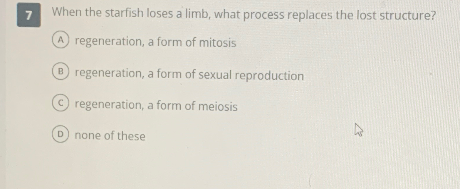 Solved 7 ﻿When the starfish loses a limb, ﻿what process | Chegg.com