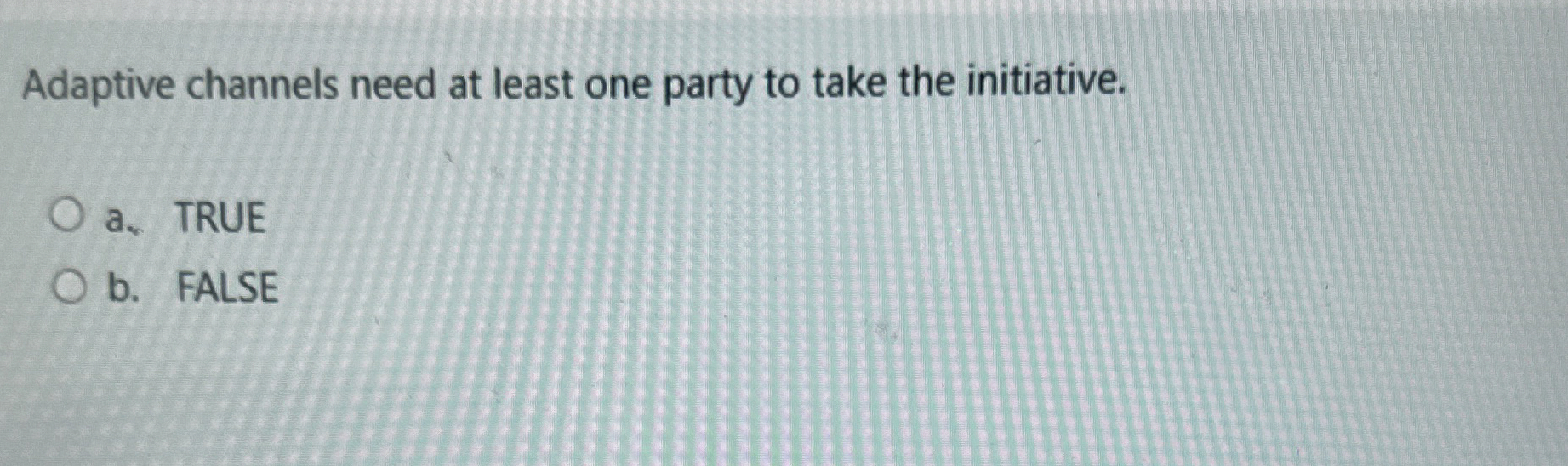 Solved Adaptive channels need at least one party to take the | Chegg.com