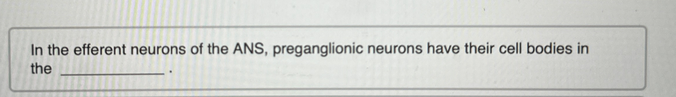 Solved In the efferent neurons of the ANS, preganglionic | Chegg.com